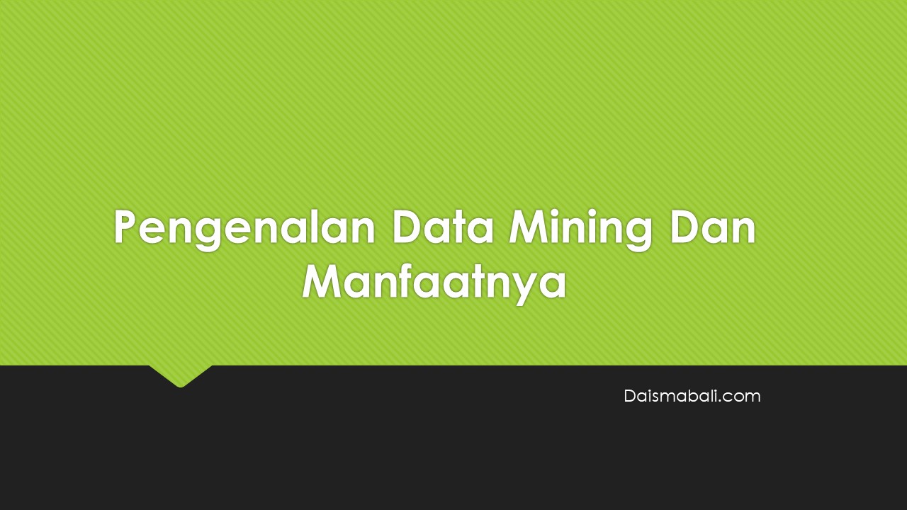 Pengenalan Data Mining dan Manfaatnya - Daisma Bali