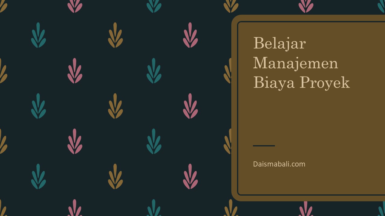 Belajar Manajemen Biaya Proyek - Daisma Bali
